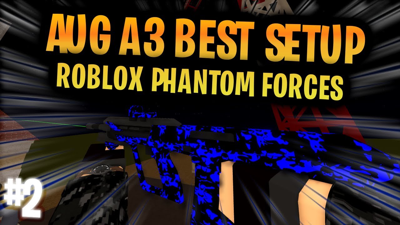 Best Aug A3 Setup Phantom Forces Youtube