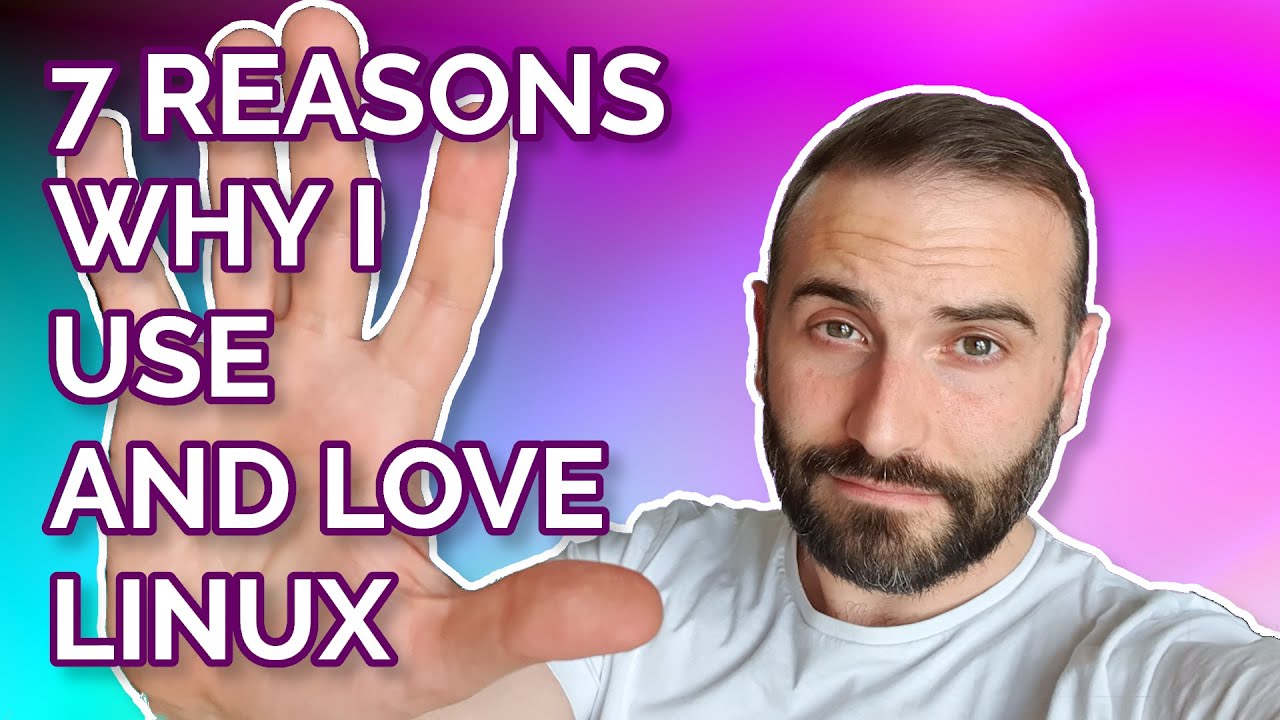 7 Reasons Why I Use And Love Linux Youtube