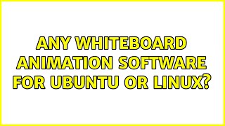 Ubuntu Any Whiteboard Animation Software For Ubuntu Or Linux Roel Van ...