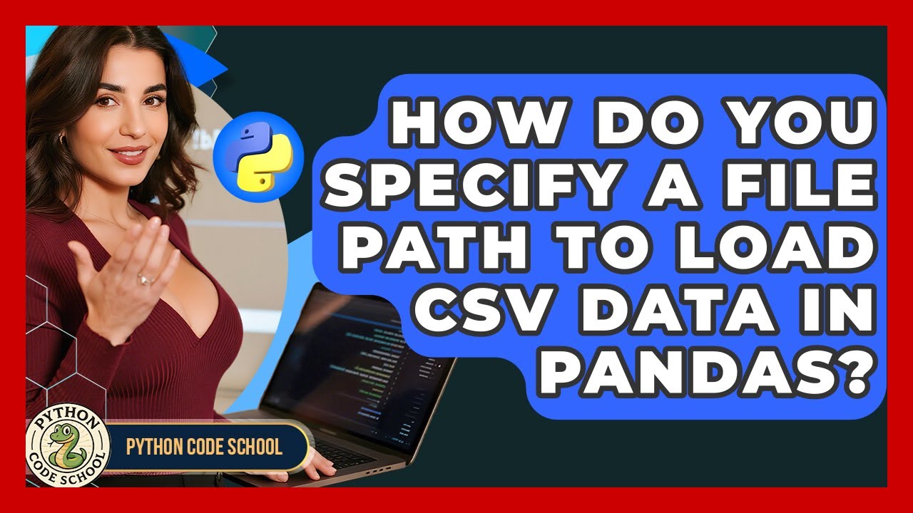 How Do You Specify A File Path To Load Csv Data In Pandas Python