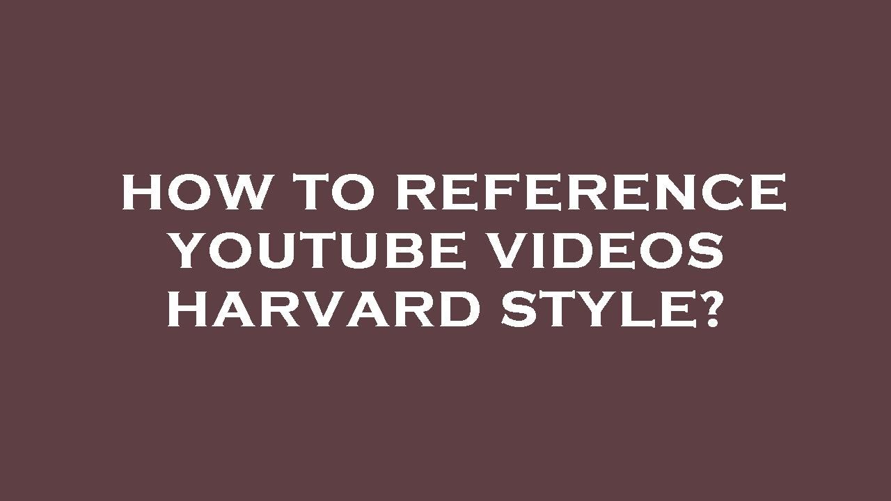 How To Reference Youtube Videos Harvard Style Youtube