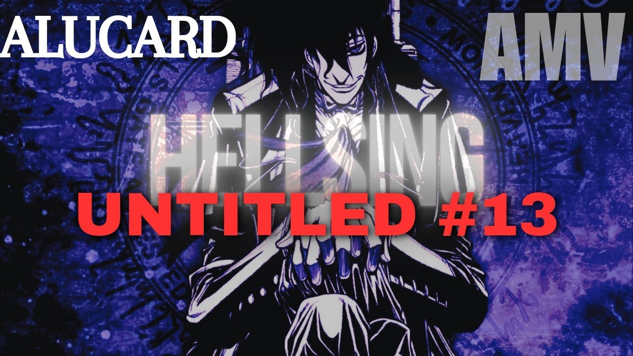 Alucard Untitled 13 Amv Hellsing Ultimate Edit Youtube