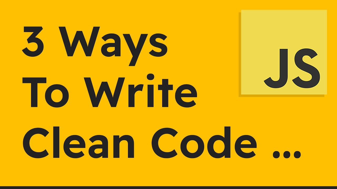 3 Ways To Write Clean Code In Javascript Youtube