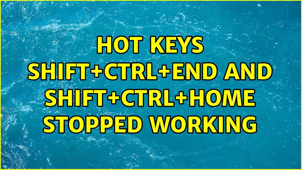 Hot Keys Shift Ctrl End And Shift Ctrl Home Stopped Working 2