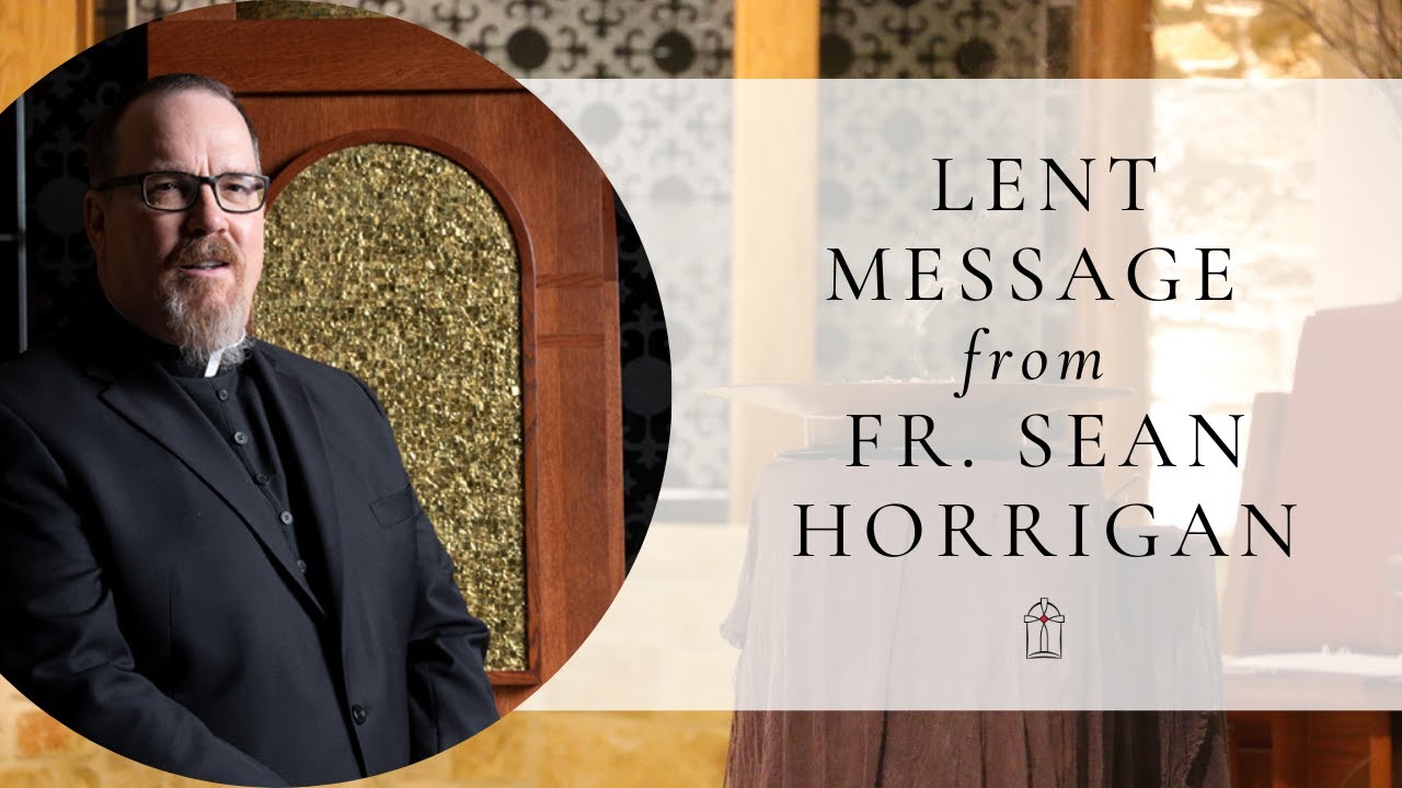 Lent 2021 Message From Fr Sean Horrigan Youtube
