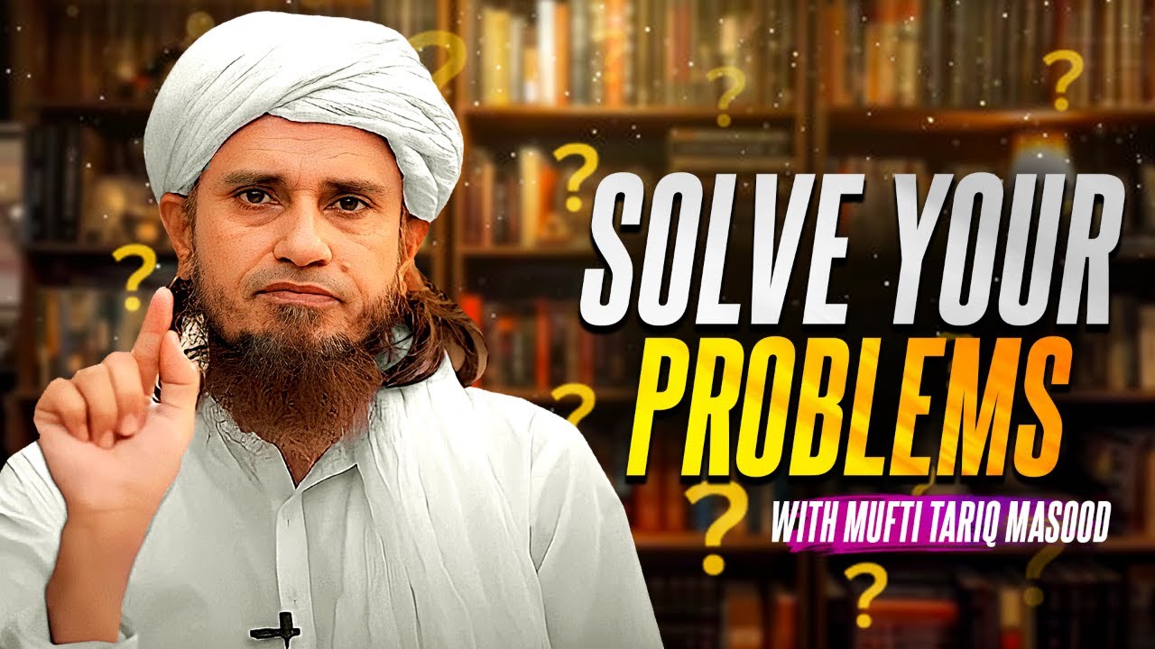 Solve Your Problems With Mufti Tariq Masood Youtube