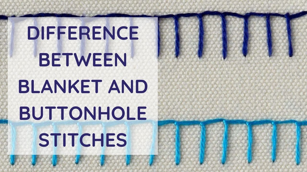 Blanket Vs Buttonhole Stitch Differences