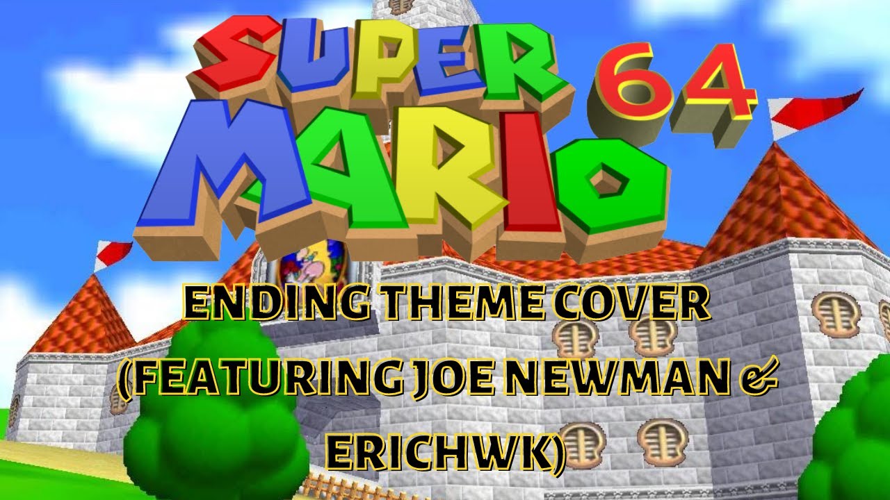 Super Mario 64 Ending Theme Cover Featuring Newmajoe Erichwk