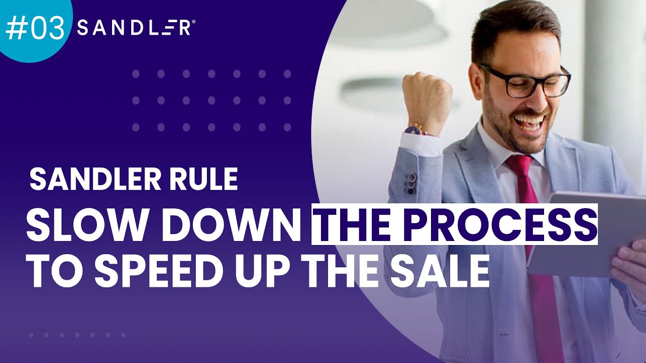 Sandler Rule 3 Slow Down The Process To Speed Up The Sale Youtube