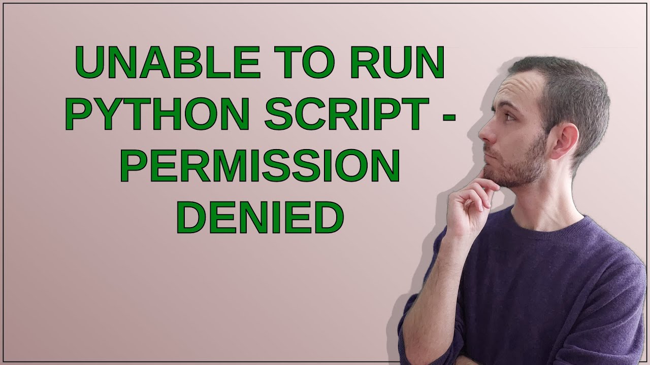 Unable To Run Python Script Permission Denied Youtube