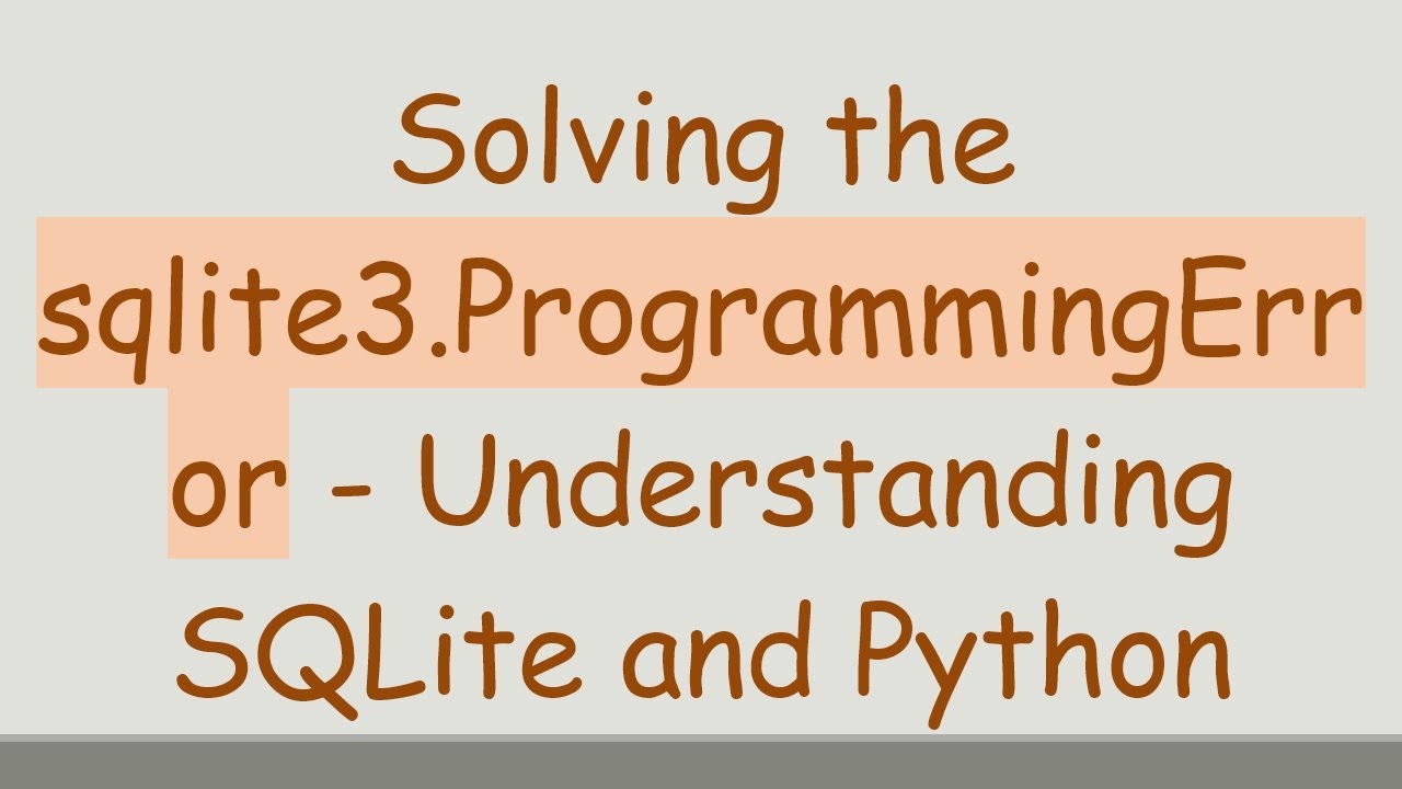 Solving The Sqlite3 Programmingerror Understanding Sqlite And Python