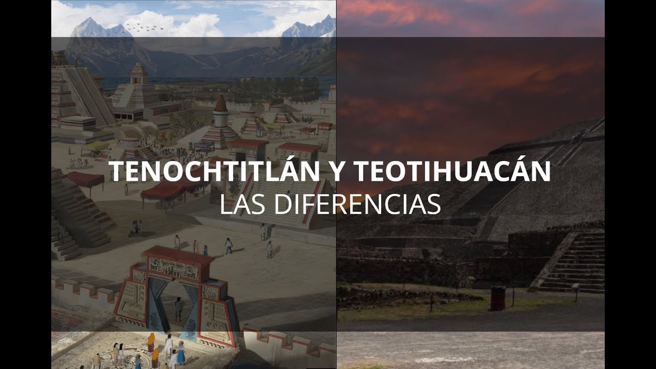 Las Grandes Diferencias Entre Tenochtitlán Y Teotihuacán Youtube
