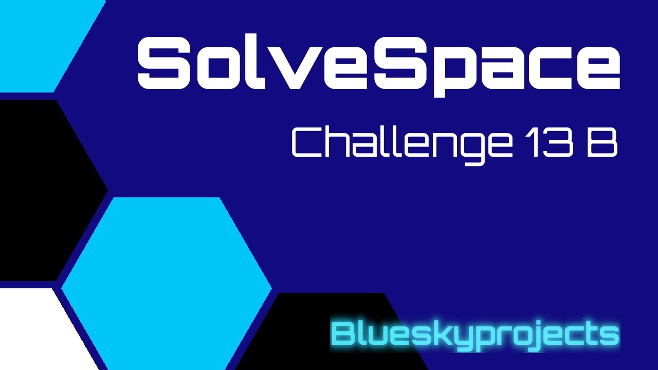 Solvespace Challenge 13b Youtube