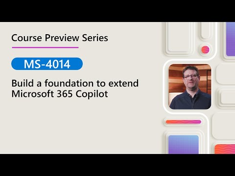Ms 4014 Build A Foundation To Extend Microsoft 365 Copilot Transcript