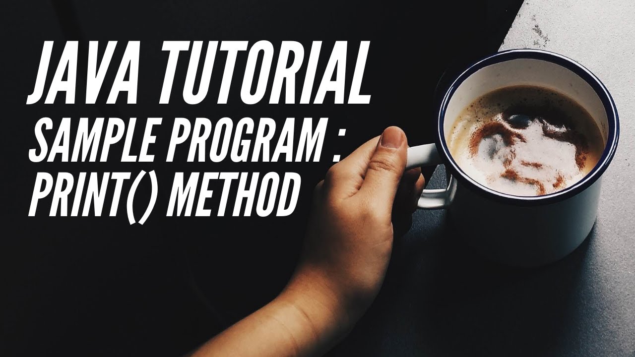 Java Tutorial Sample Program Print Method Youtube