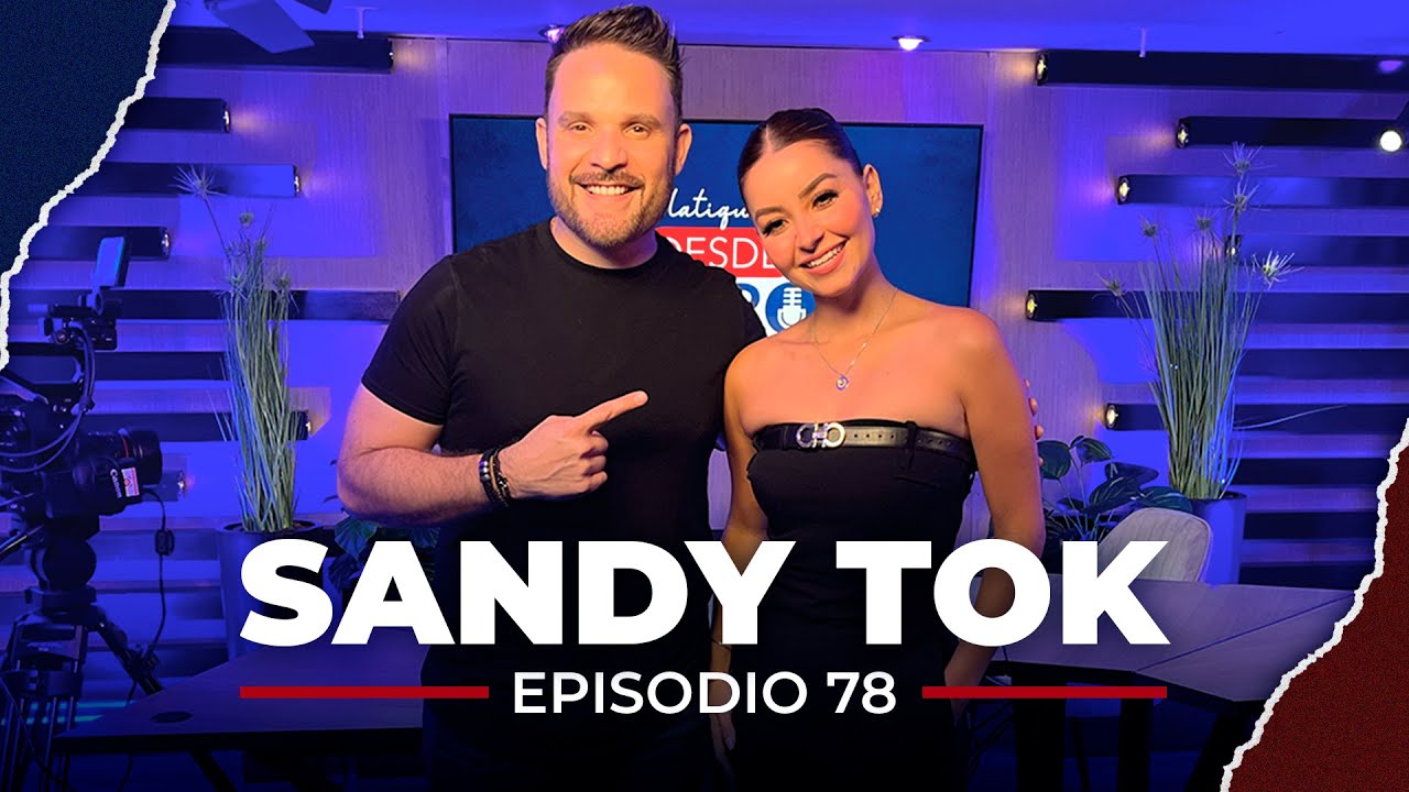 Sandy Tok Llegó Para Quedase En Platiquemos Desde Cero Ep 78 Youtube