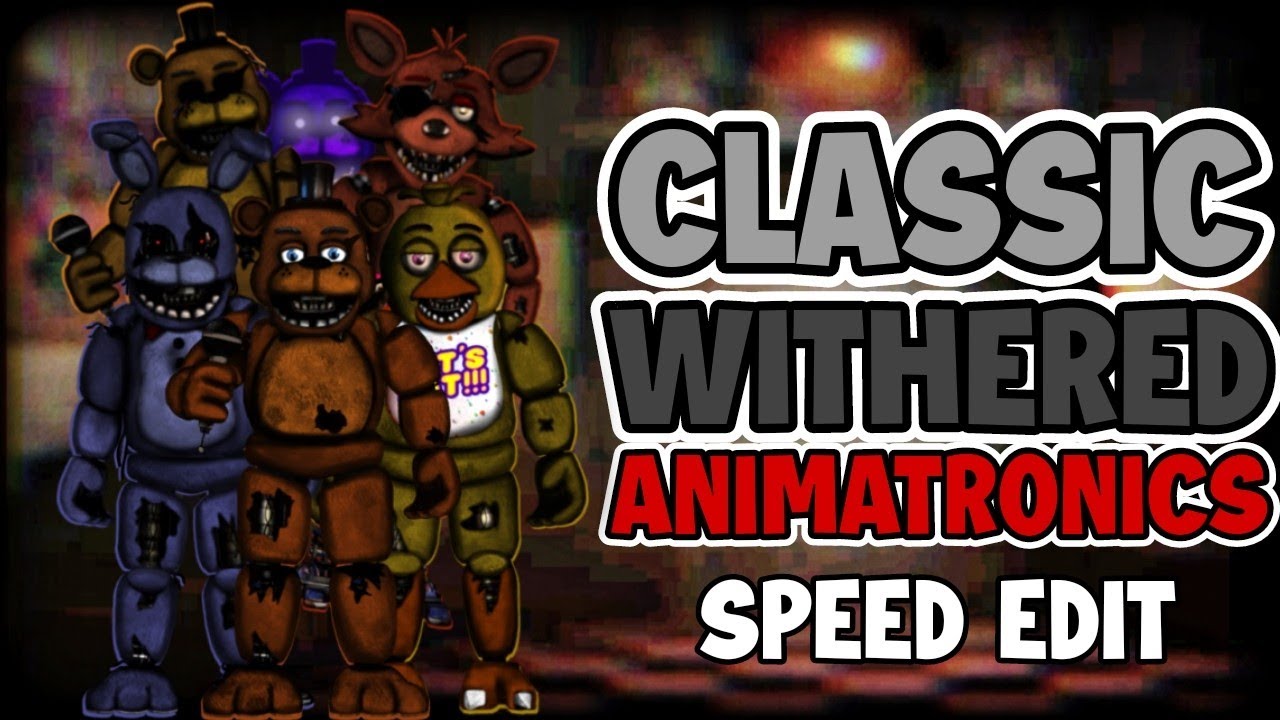 Fnaf Speed Edit Making Classic Withered Animatronics Speed Edit