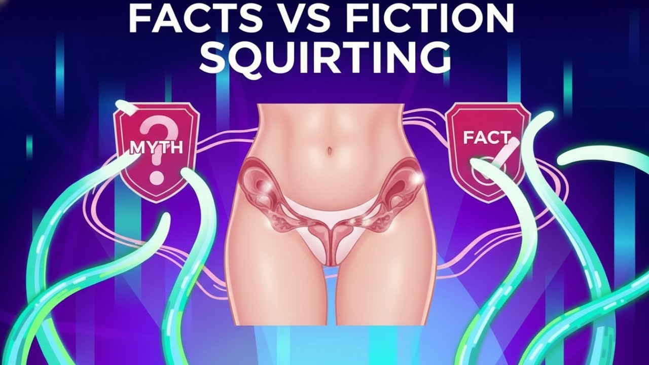 Female Ejaculation Squirting Explained Myths Vs Reality Youtube