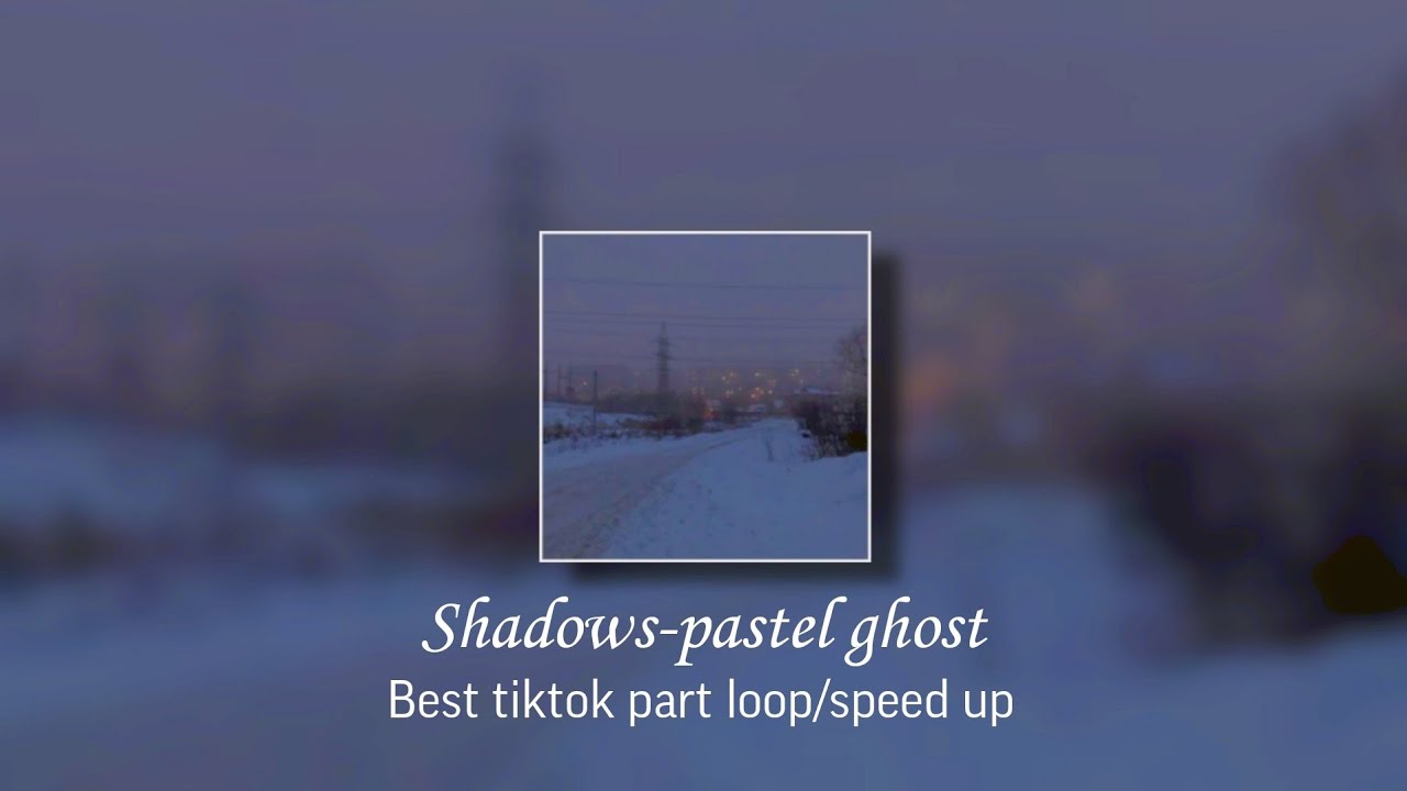 Shadows Pastel Ghost Best Tiktok Part Loop Speed Up Youtube