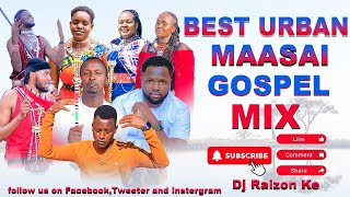 Best Maasai Urban Gospel Mix 2024 By Dj Raizon Ke Dj Raizon Kenya Mp3 ...