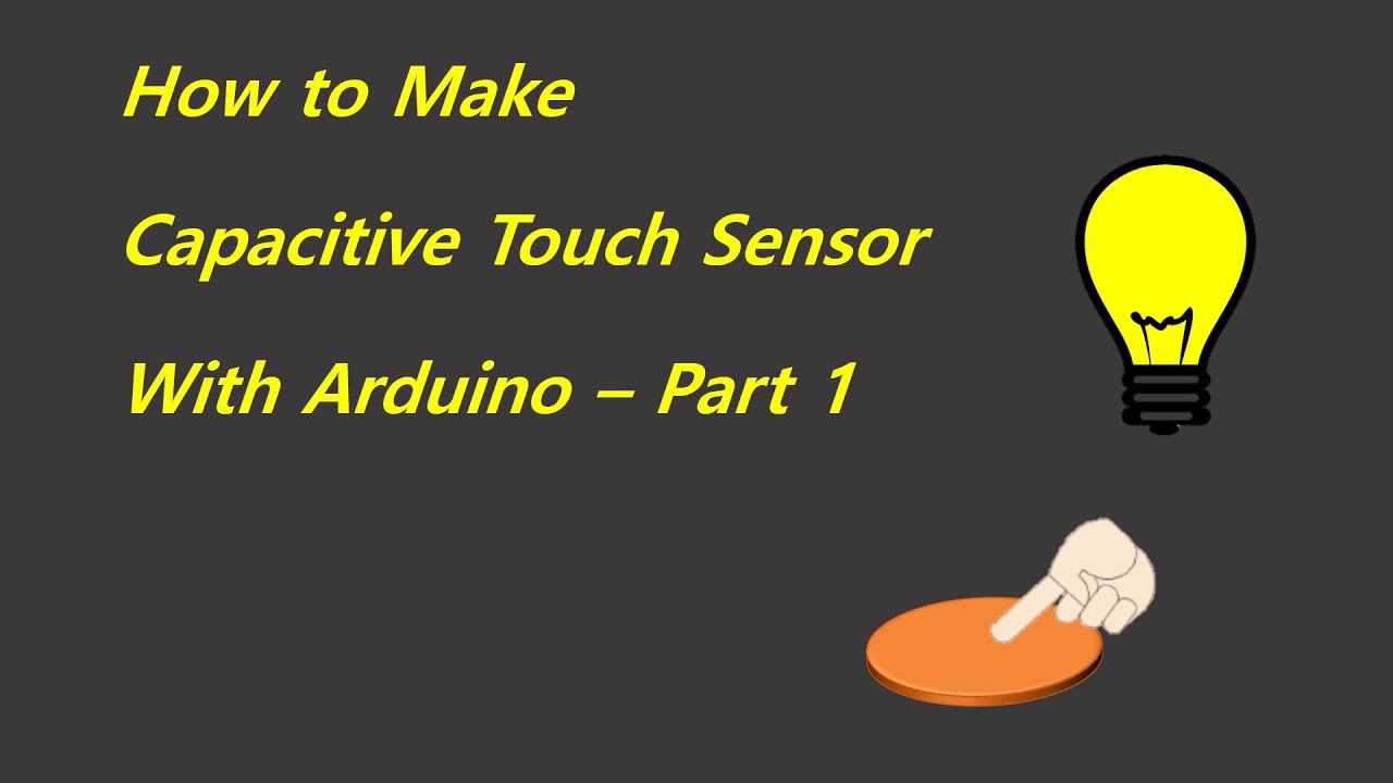 How To Make A Capacitive Touch Sensor With Arduino Part 1 Youtube