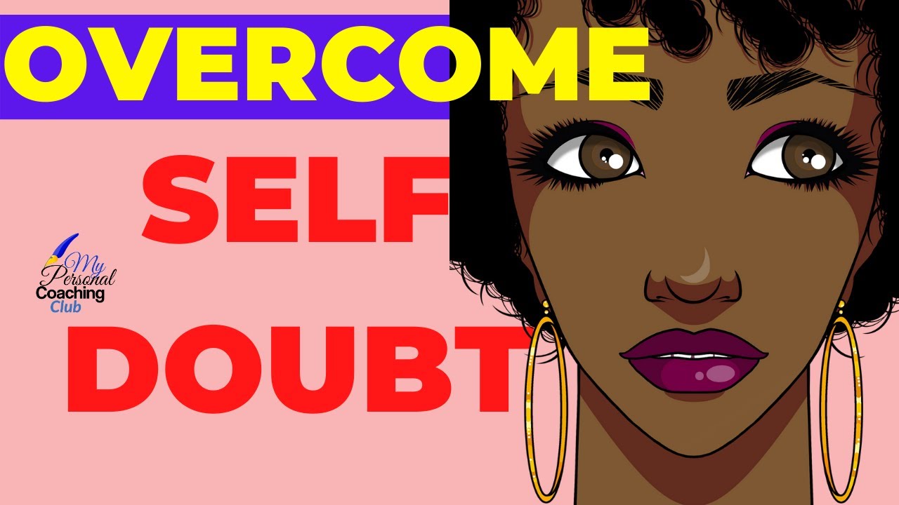 5 Effective Ways To Overcome Self Doubt Youtube