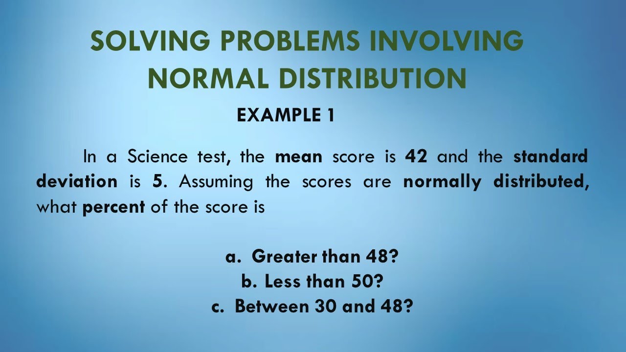 Solving Problems Involving Normal Distribution Example 1 Statistics