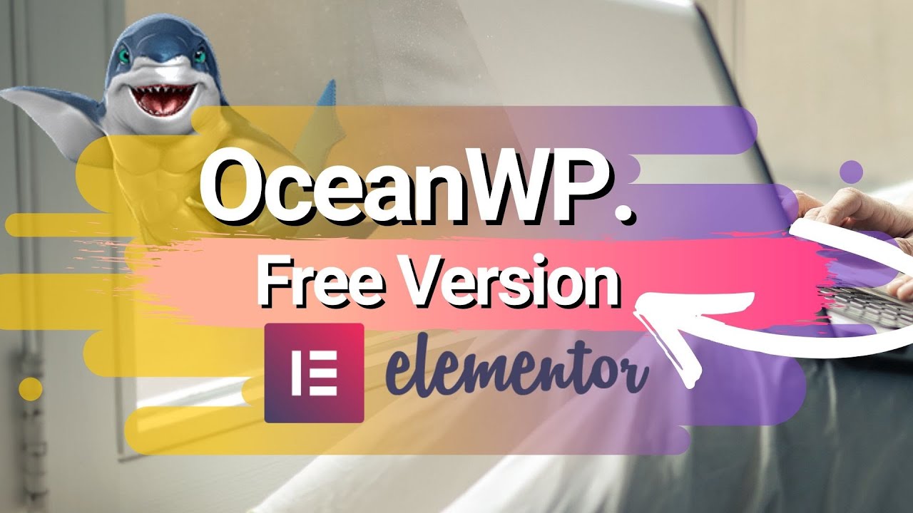 Oceanwp Elementor Wordpress Tutorial Free Versions Youtube