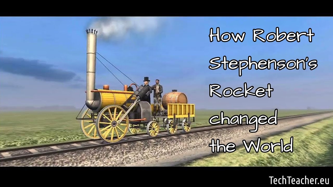 How Robert Stephenson S Rocket Changed The World Youtube