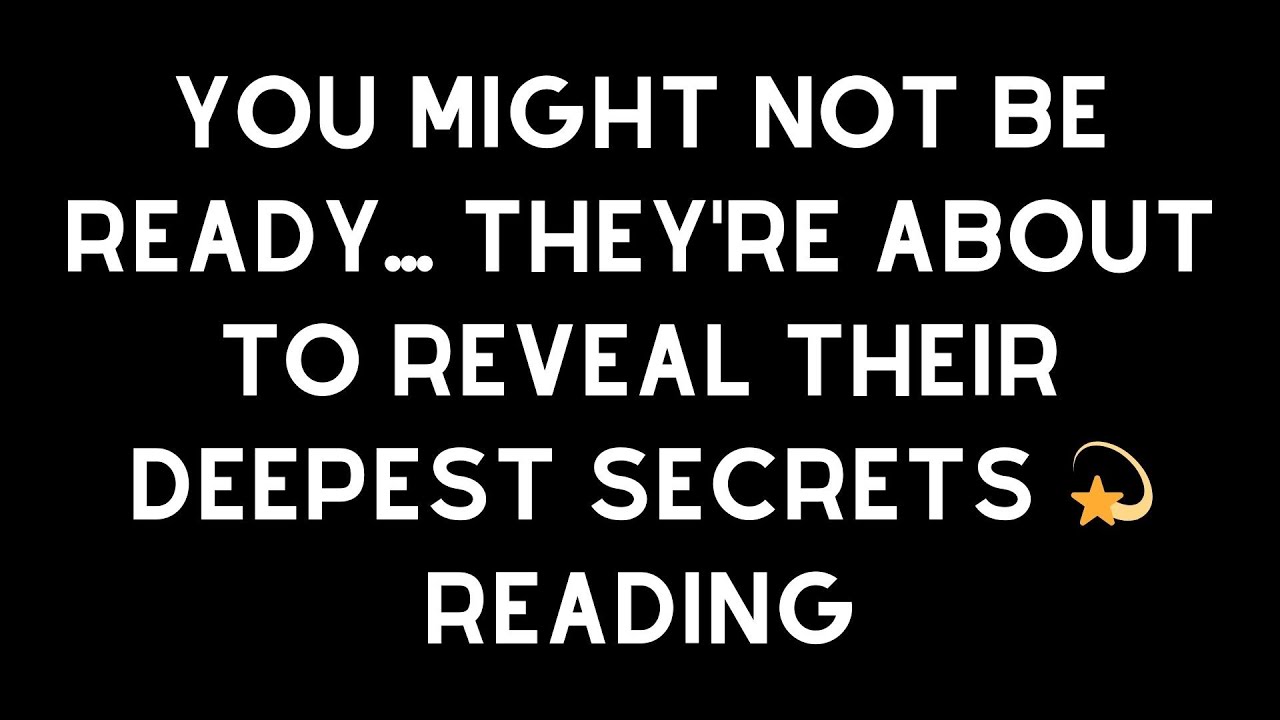 You Might Not Be Ready They Re About To Reveal Their Deepest Secrets