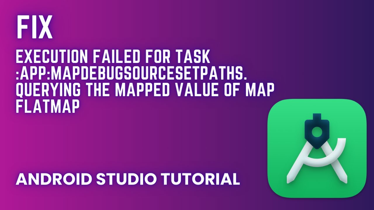 Fix Execution Failed For Task App Mapdebugsourcesetpaths Querying
