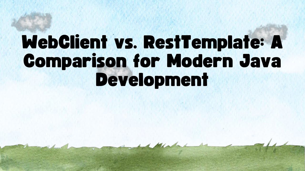 Webclient Vs Resttemplate A Comparison For Modern Java Development