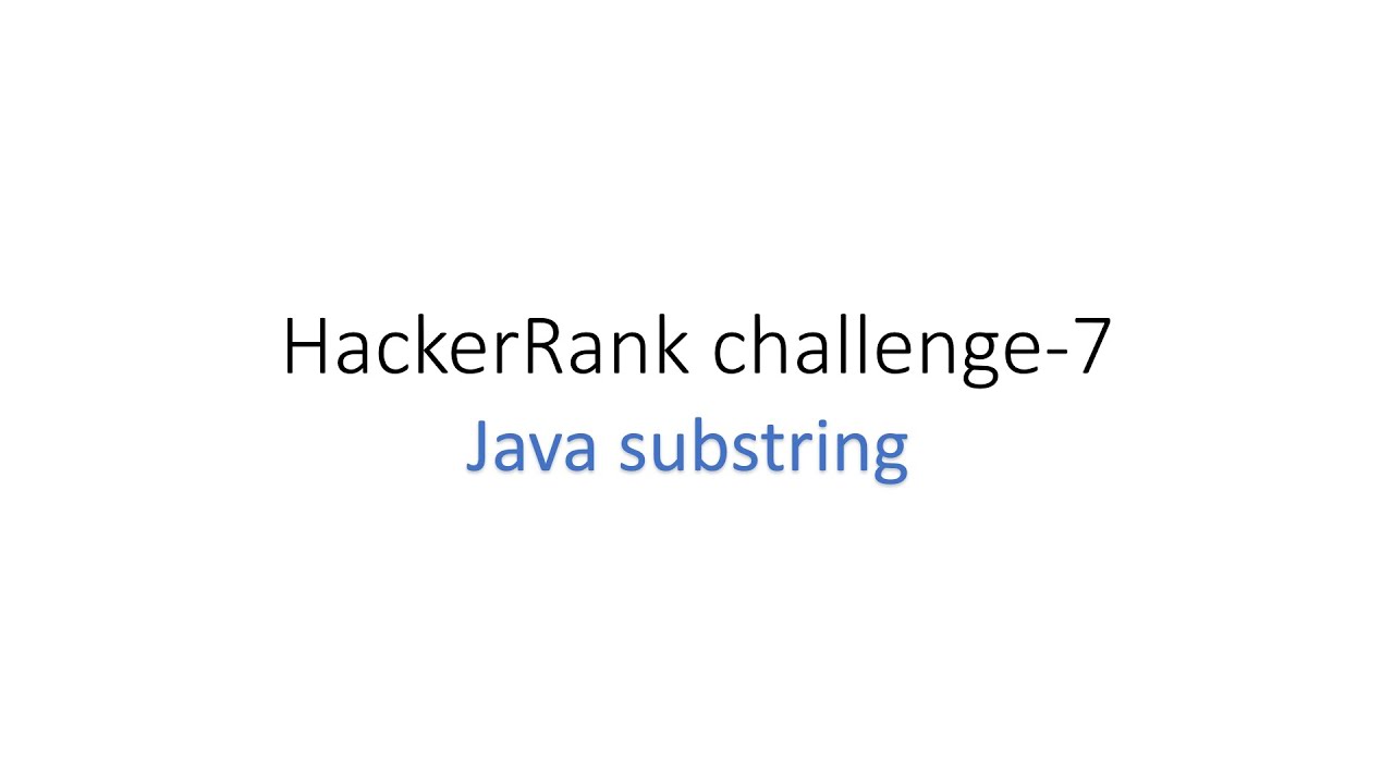 Java Substring Hackerrank Java Challenge 7 Java Hackerrank