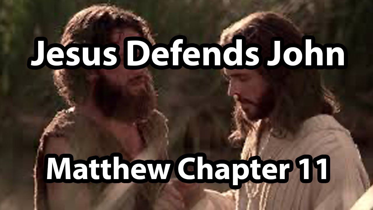 Jesus Defends John Matthew Chapter 11 Youtube