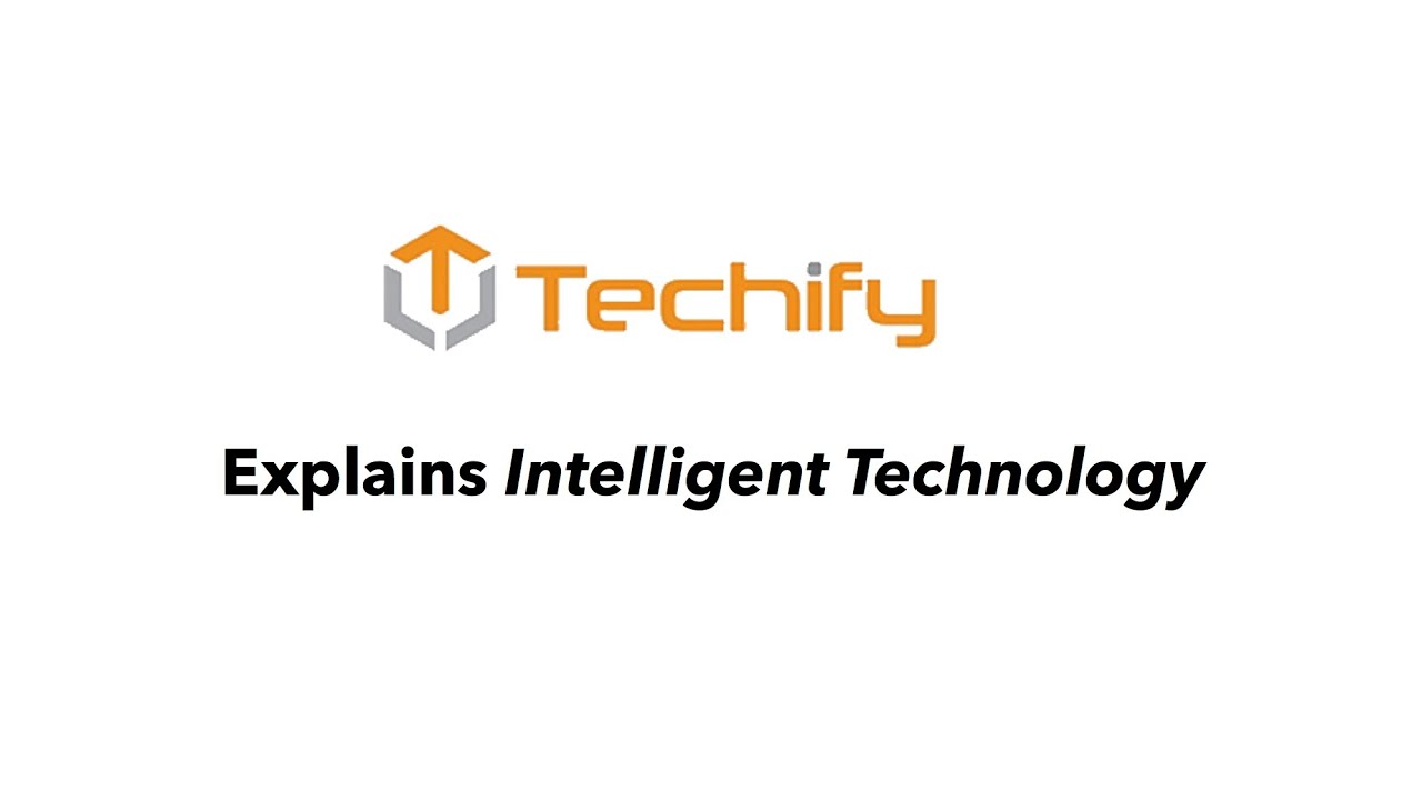 Techify Explains Intelligent Technology Youtube