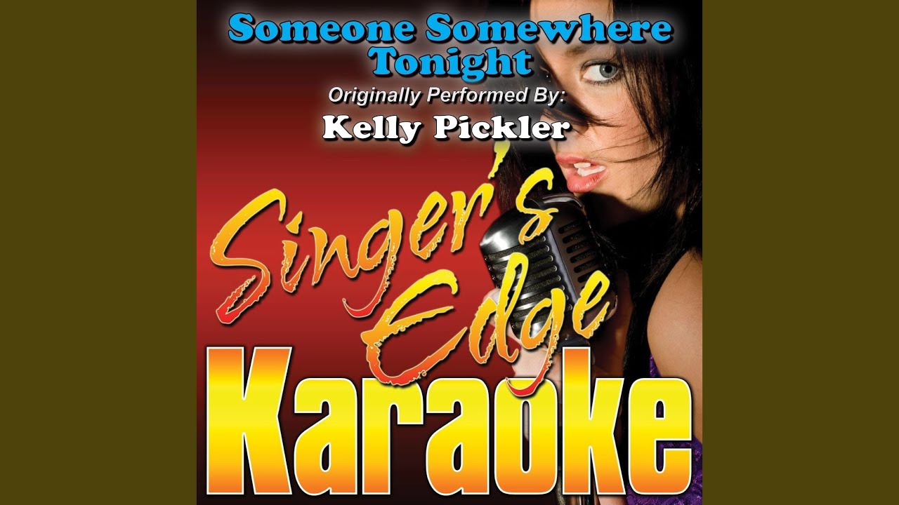 Someone Somewhere Tonight Originally Performed By Kelly Pickler