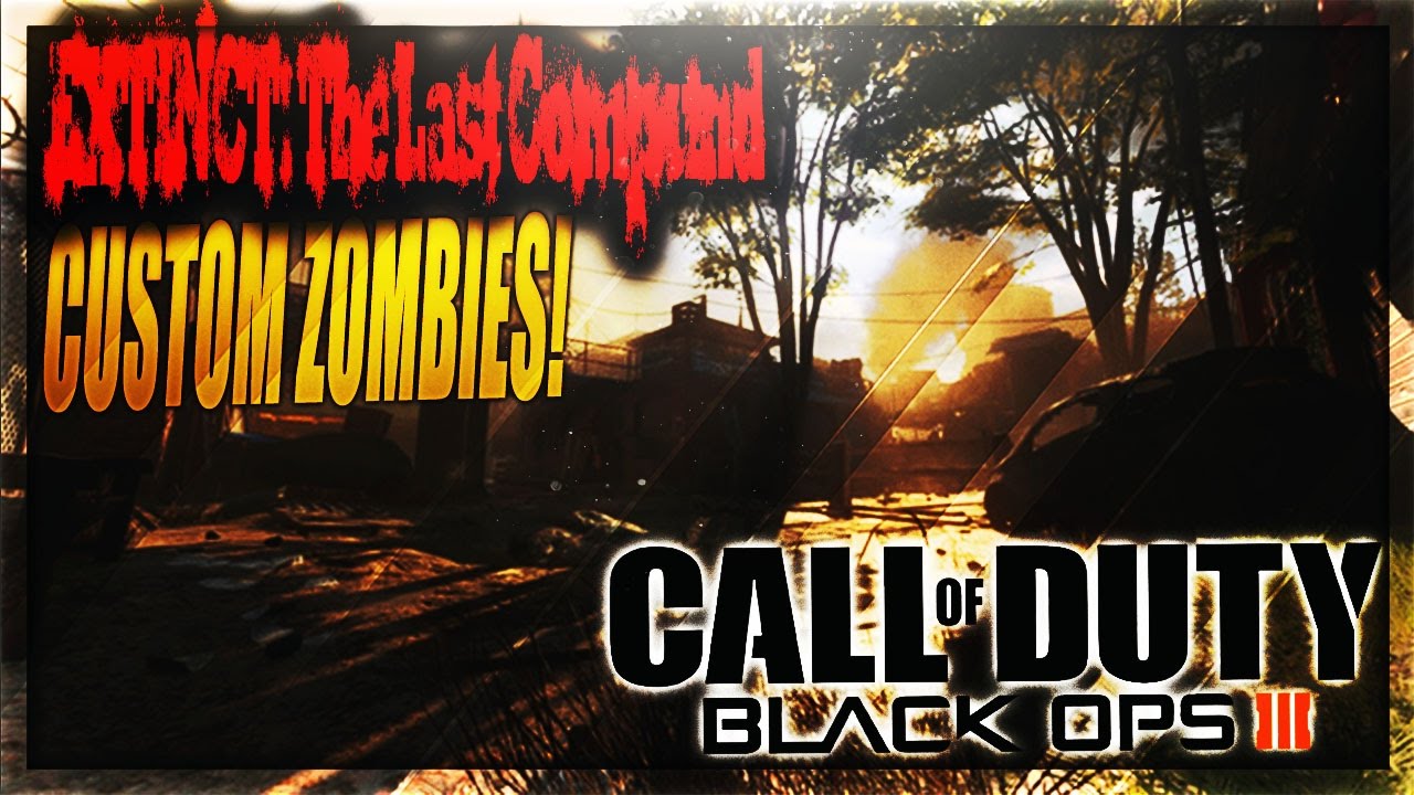 Custom Zombies On Call Of Duty Black Ops 3 Extinct The Last Compound