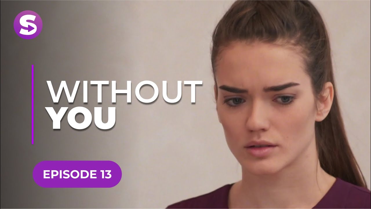 Without You Episode 13 Youtube