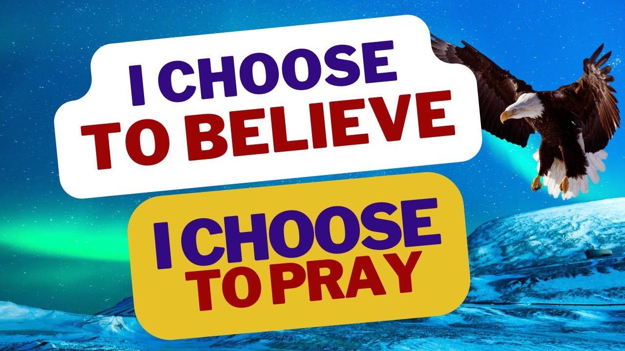 I Choose To Believe And I Choose To Pray Youtube
