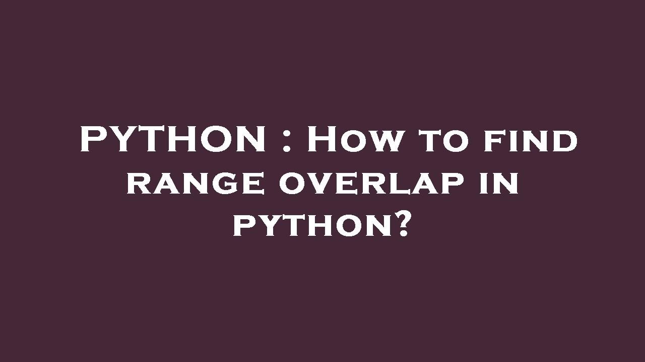 Python How To Find Range Overlap In Python Youtube