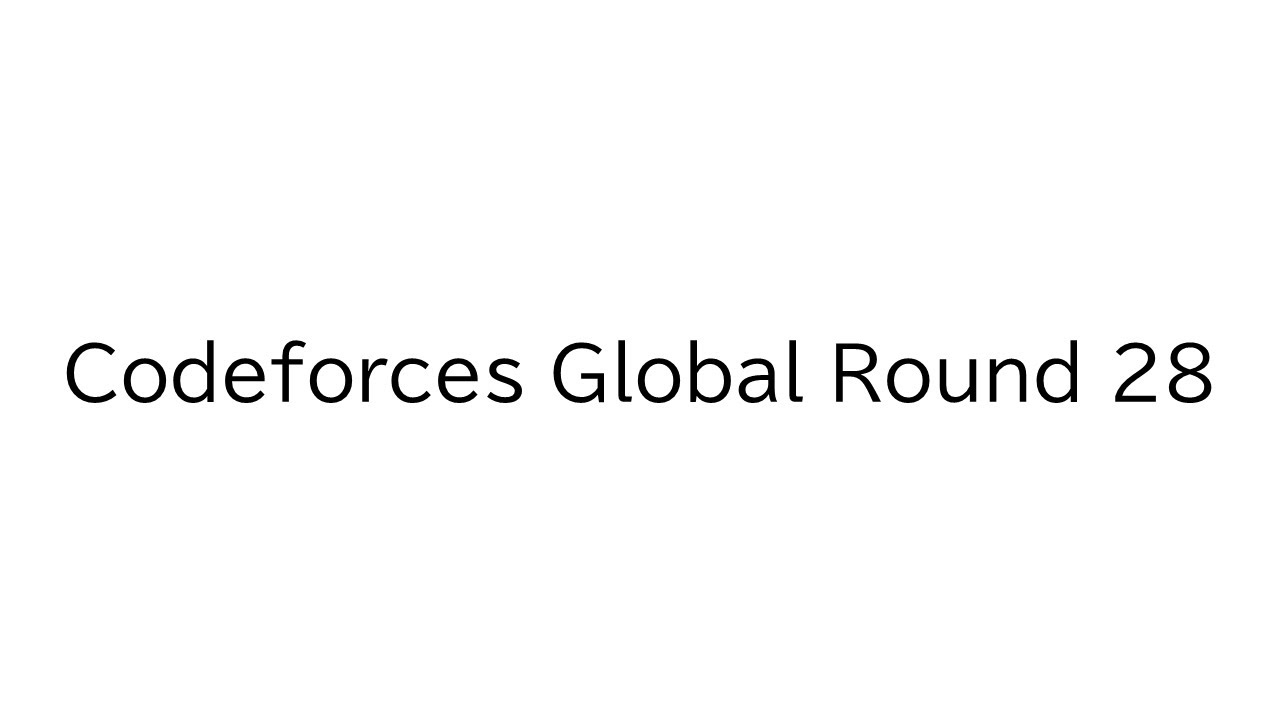 Codeforces Global Round 28 Youtube