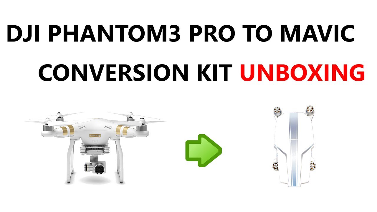 Phanvic Dji Phantom3 To Mavic Conversion Kit Unboxing Youtube