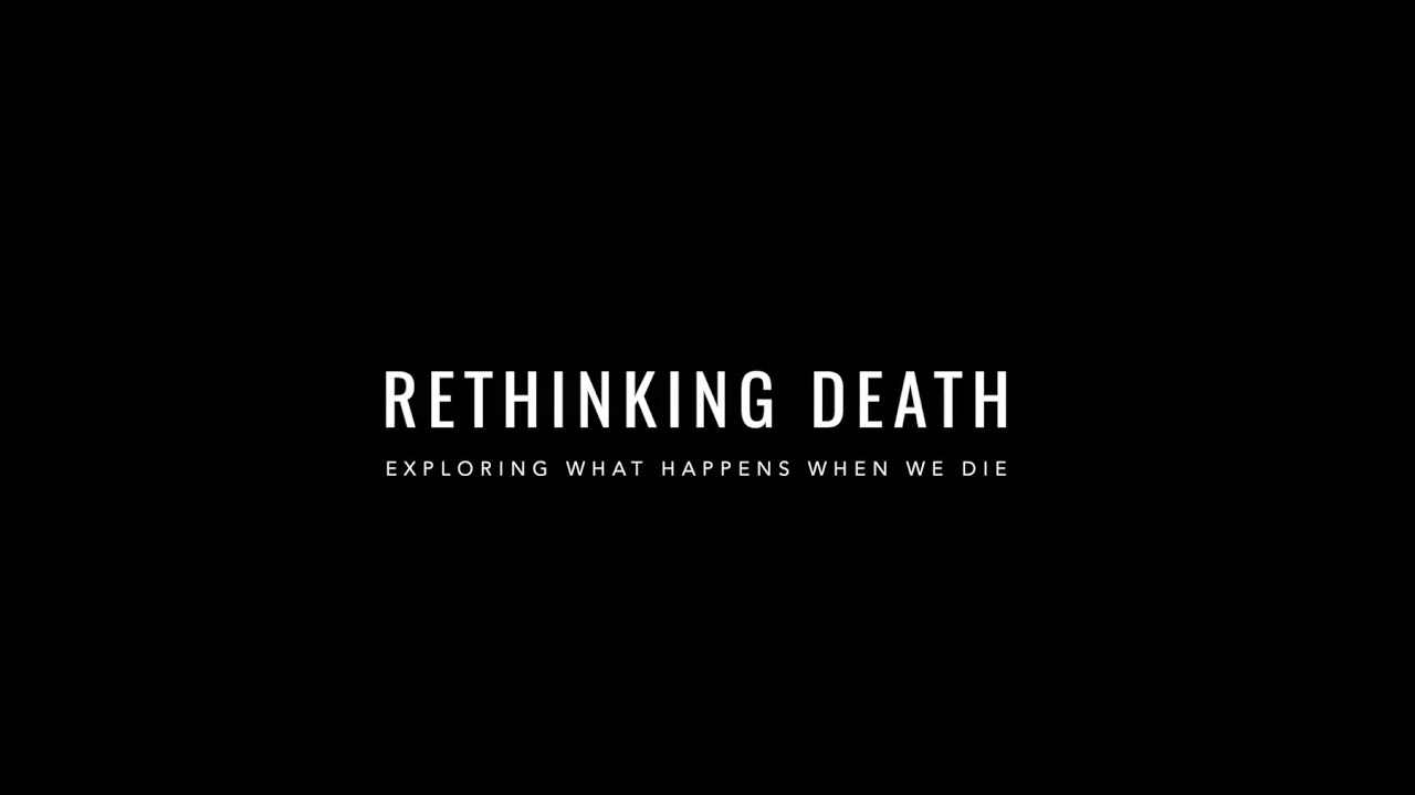 Rethinking Death Exploring What Happens When We Die 2022 Trailer