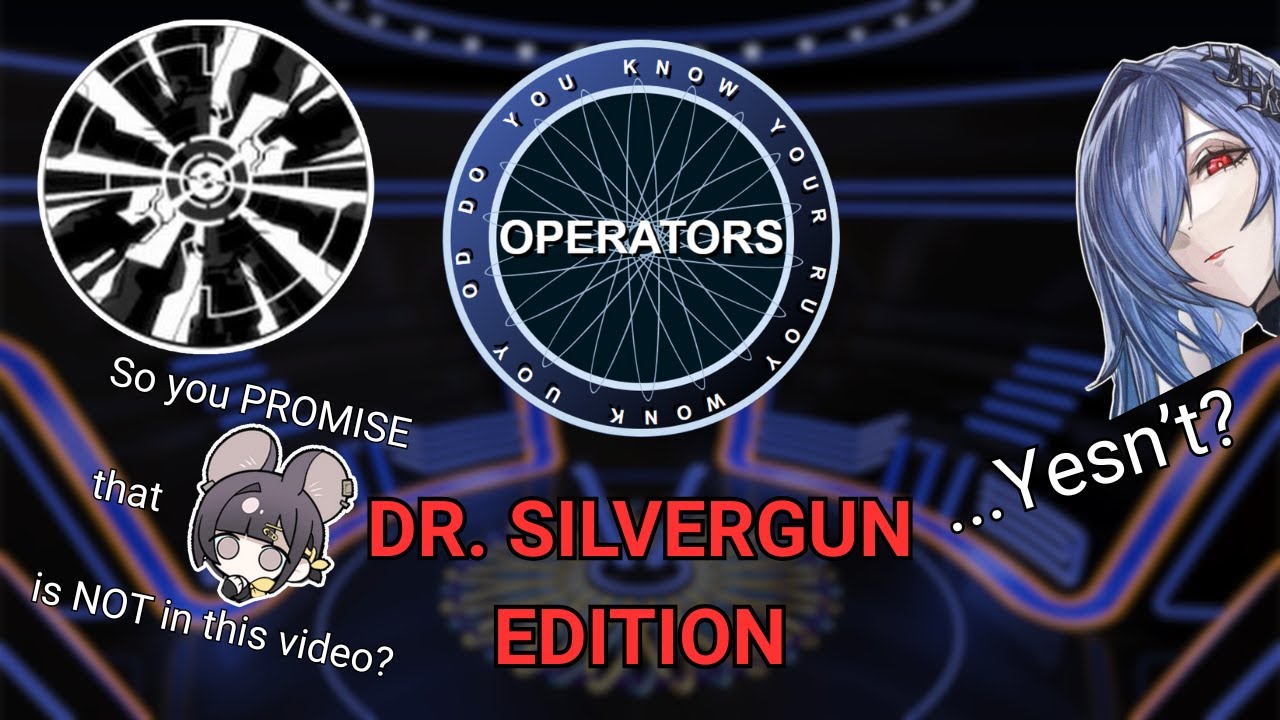 Arknights Do You Know Your Operators Drsilvergun Edition Youtube