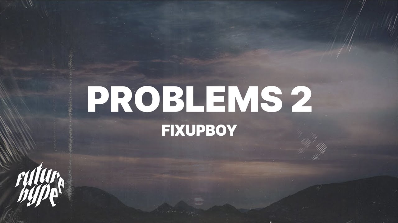 Fixupboy Problems 2 Lyrics Youtube