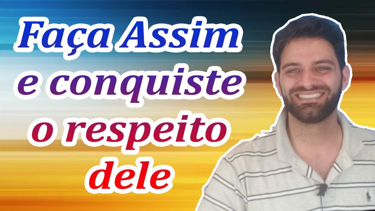 Como Fazer Um Homem Te Respeitar 2020 Youtube