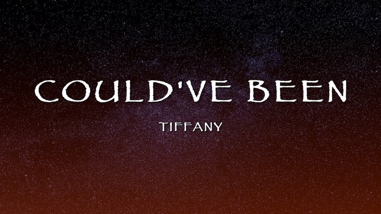 Tiffany Could Ve Been Lyrics Youtube
