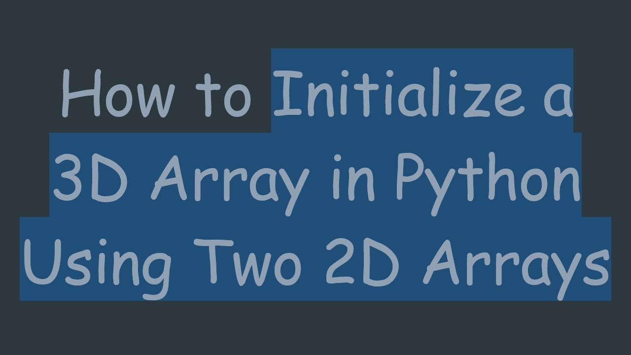 How To Initialize A 3d Array In Python Using Two 2d Arrays Youtube