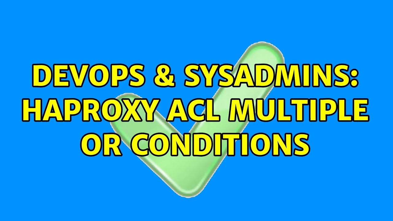 Devops Sysadmins Haproxy Acl Multiple Or Conditions Youtube