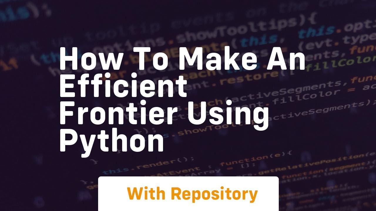 How To Make An Efficient Frontier Using Python Youtube